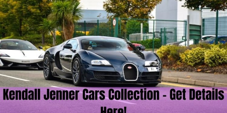 Kendall Jenner Cars Collection - Get Details Here!
